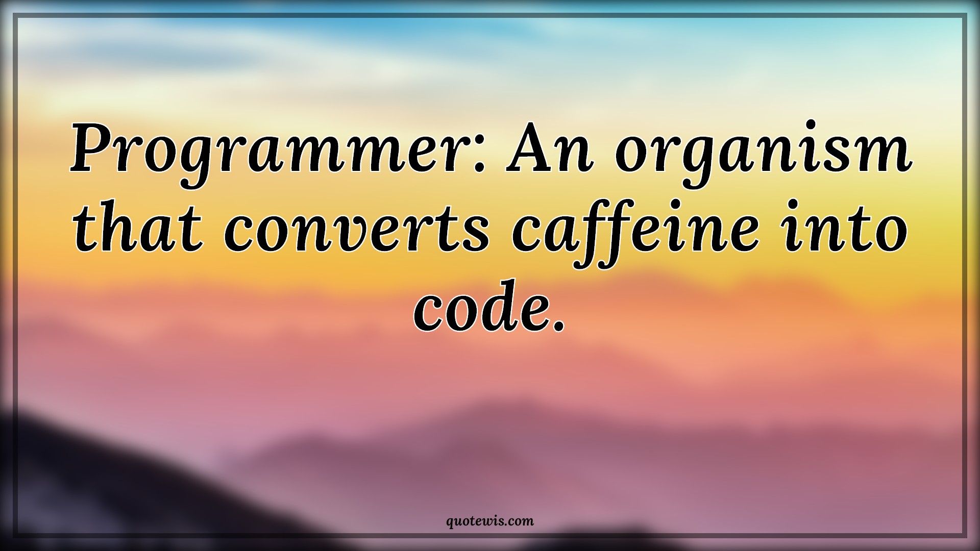 Programmer An Organism That Converts Caffeine Into Code 0901
