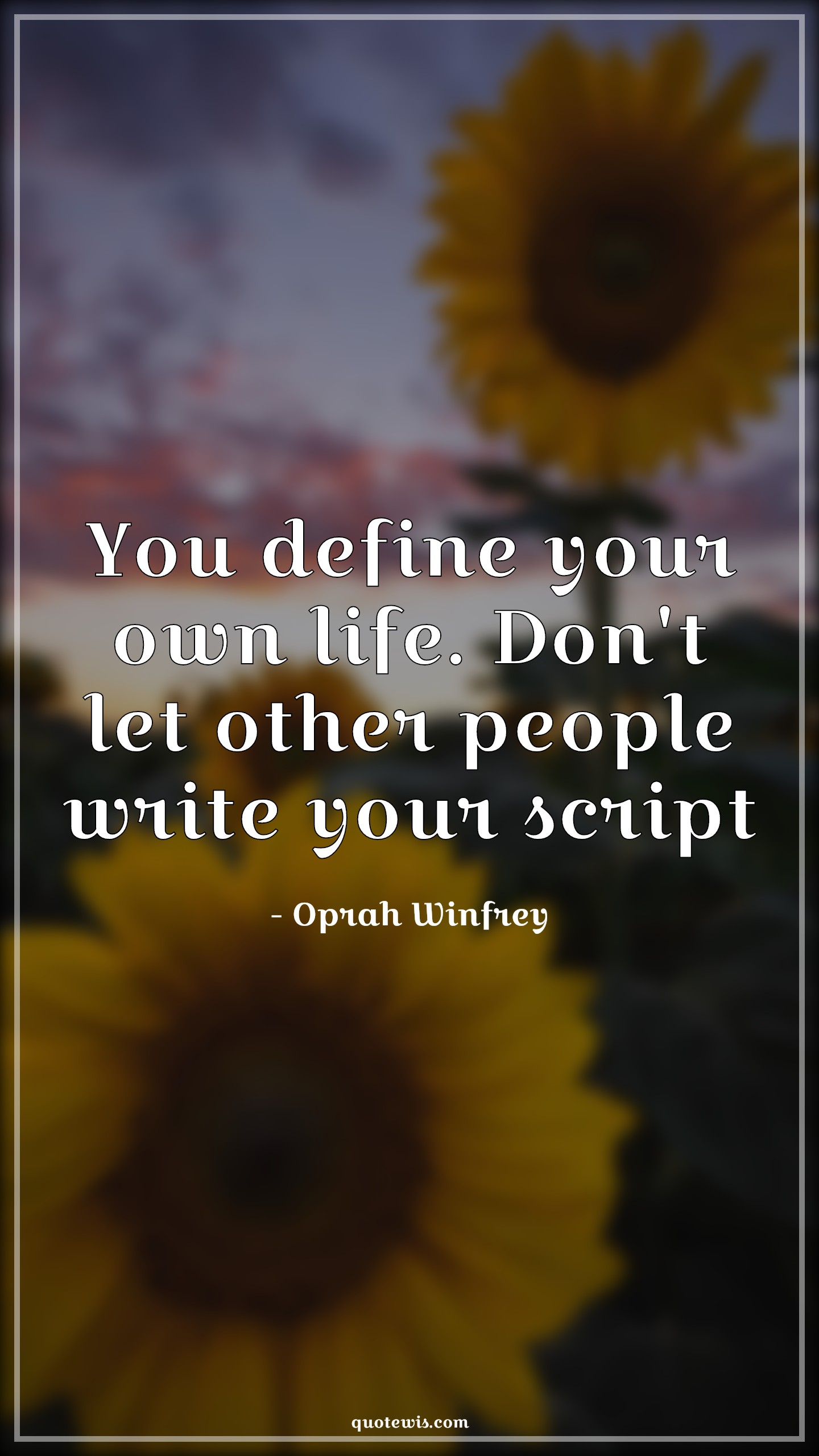 You Define Your Own Life Dont Let Other People Write Your Script